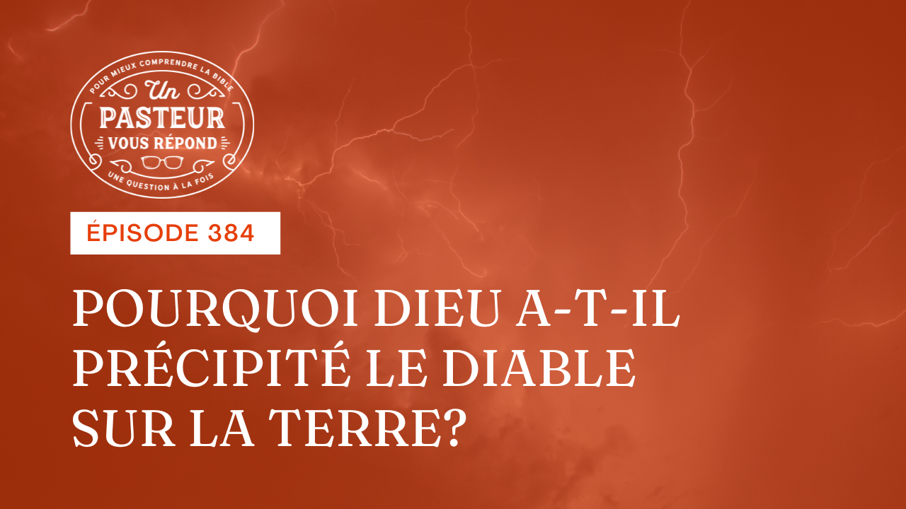 Pourquoi Dieu a-t-il précipité le diable sur la terre? (Épisode 384)