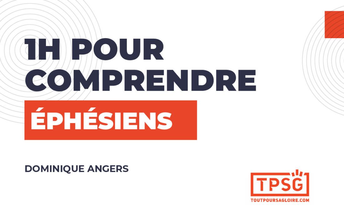 1h pour comprendre Éphésiens | ToutPourSaGloire.com