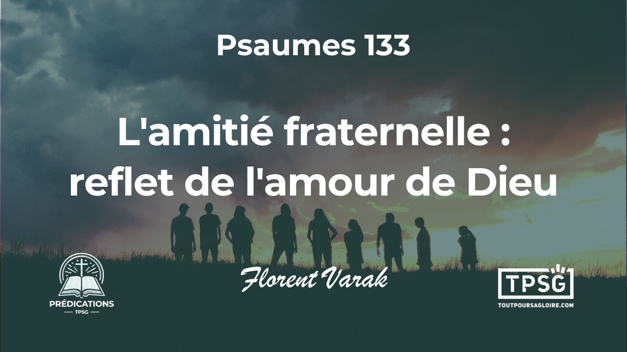 L'amitié fraternelle: reflet de l'amour de Dieu (Psaumes 133)